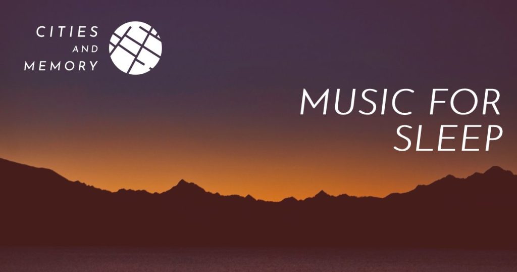 Cities and Memory – Music for Sleep